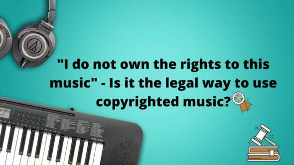 I Do Not Own The Rights To This Music: How To Avoid Copyright Violation?